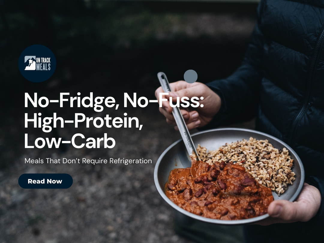 No Refrigeration Needed: Quick Meals for Travel & Camping – On Track Meals
